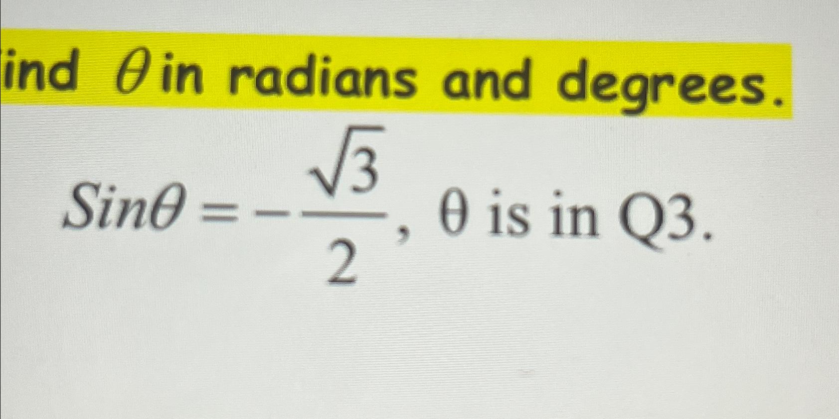 Solved ind θ ﻿in radians and degrees.Sinθ=-322,θ is in Q3. | Chegg.com