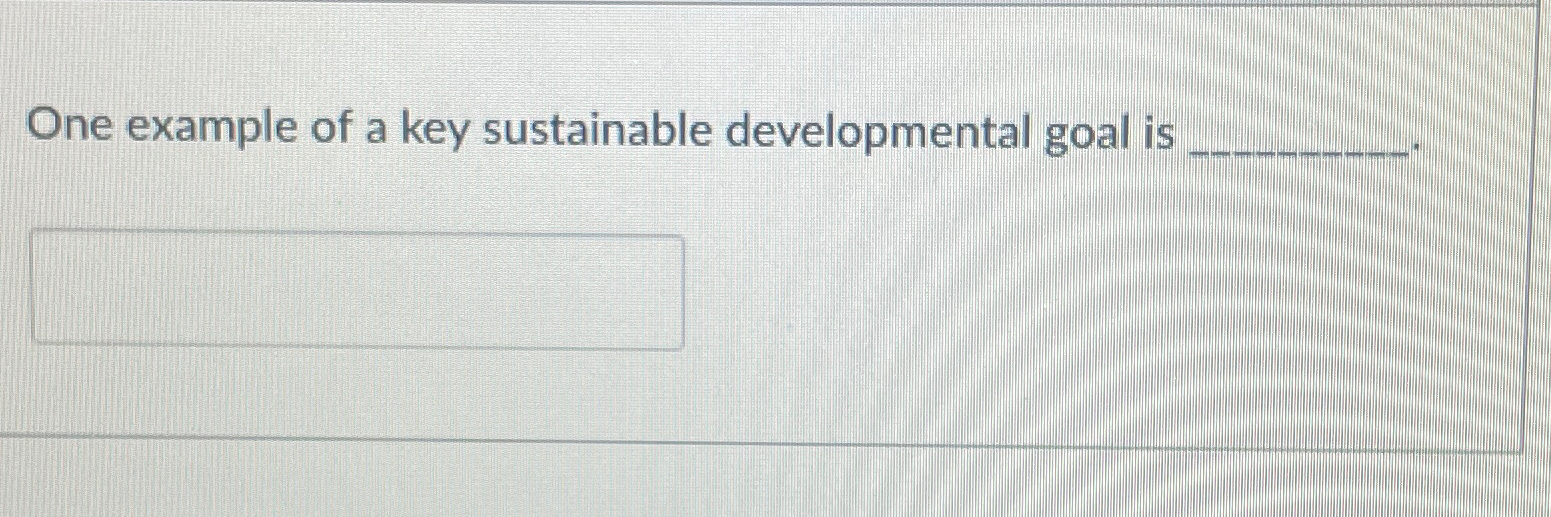 Solved One example of a key sustainable developmental goal | Chegg.com