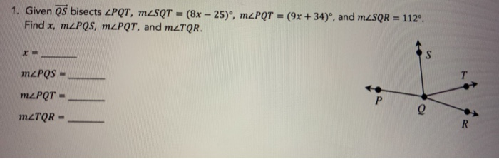 Solved 1. Given QS bisects ZPQT, m_SQT = (8x – 25)", m_PQT = | Chegg.com