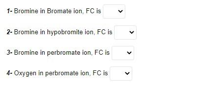 Solved 1- Bromine in Bromate ion, FC is 2- Bromine in | Chegg.com