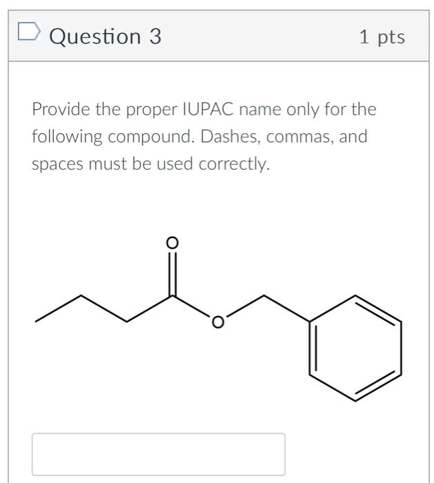 Solved Question 3 Provide the proper IUPAC name only for the | Chegg.com