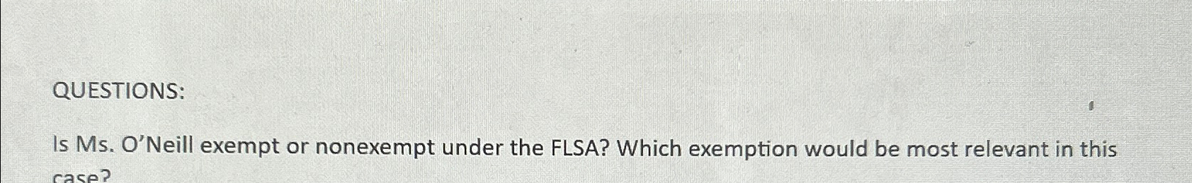 Solved QUESTIONS:Is Ms. ﻿O'Neill exempt or nonexempt under | Chegg.com