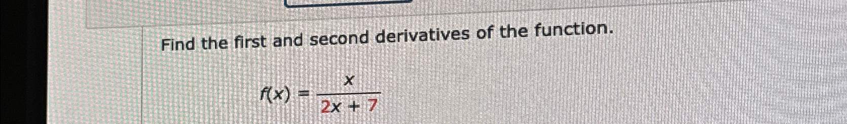 Solved Find the first and second derivatives of the | Chegg.com