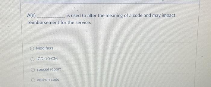 Solved A(n) reimbursement Modifiers ICD-10-CM is used to | Chegg.com