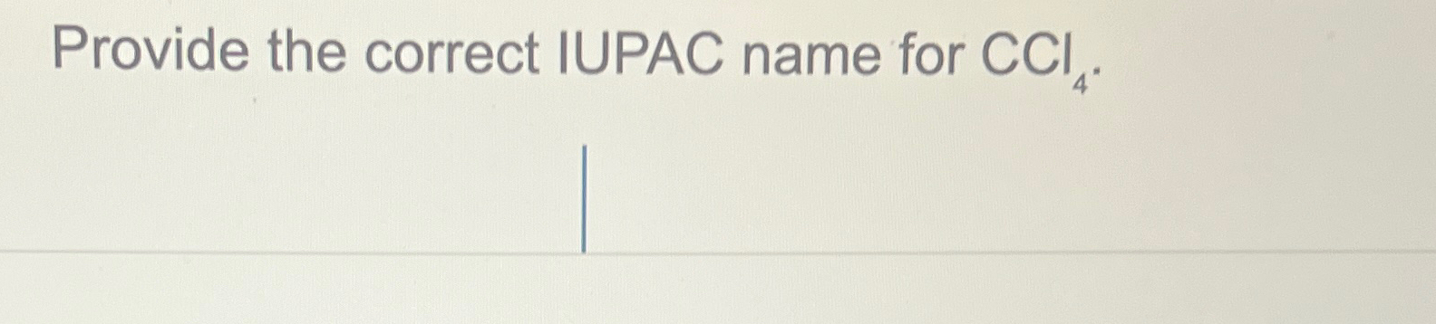 Solved Provide The Correct Iupac Name For Ccl4
