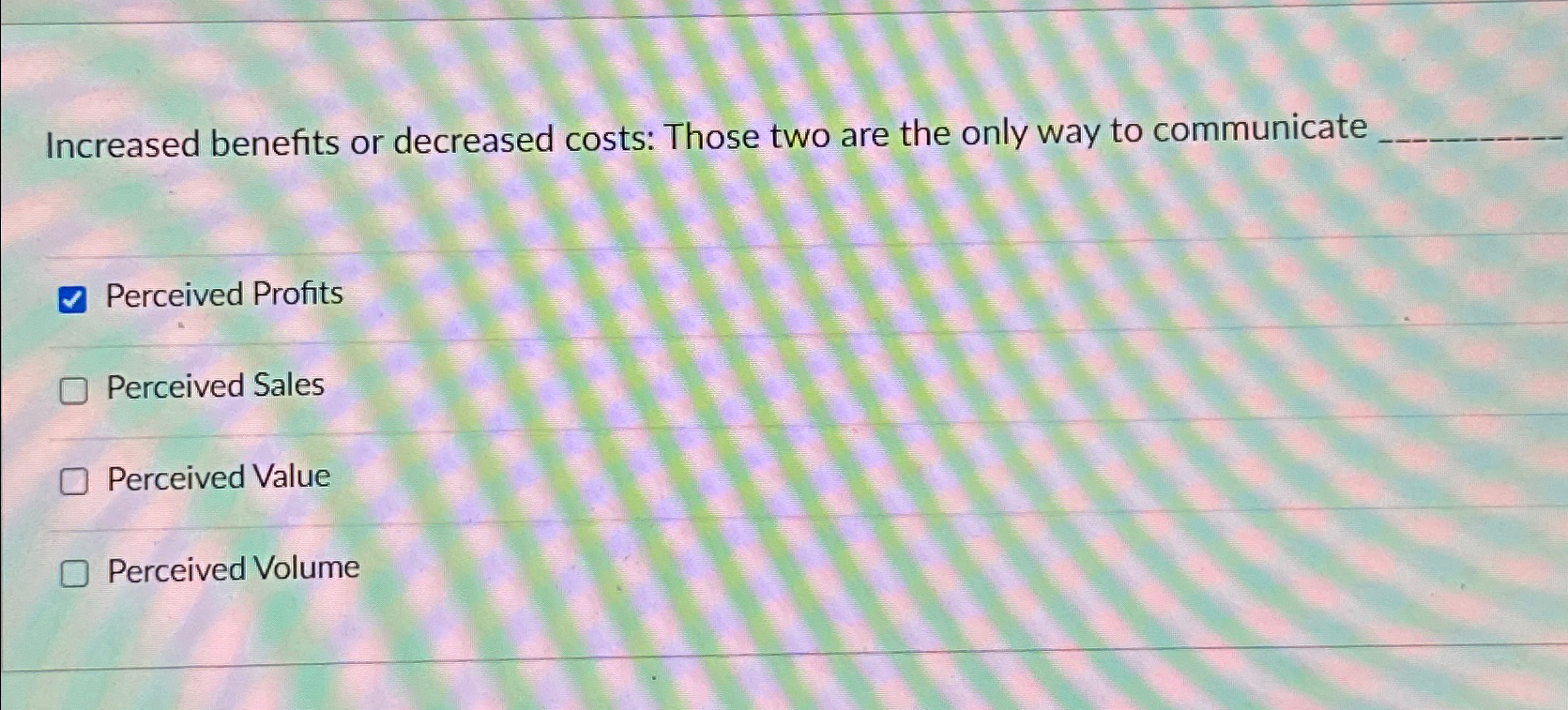 Solved Increased benefits or decreased costs: Those two are | Chegg.com