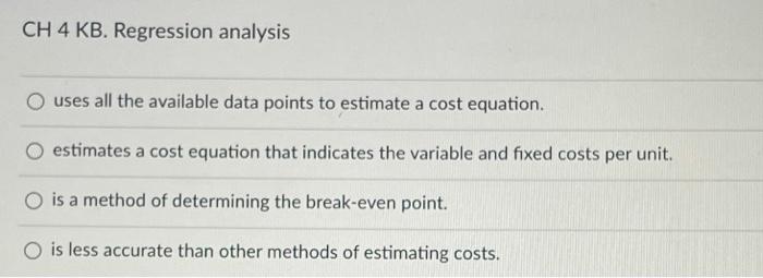 Solved CH 4 KB. Regression analysis uses all the available | Chegg.com