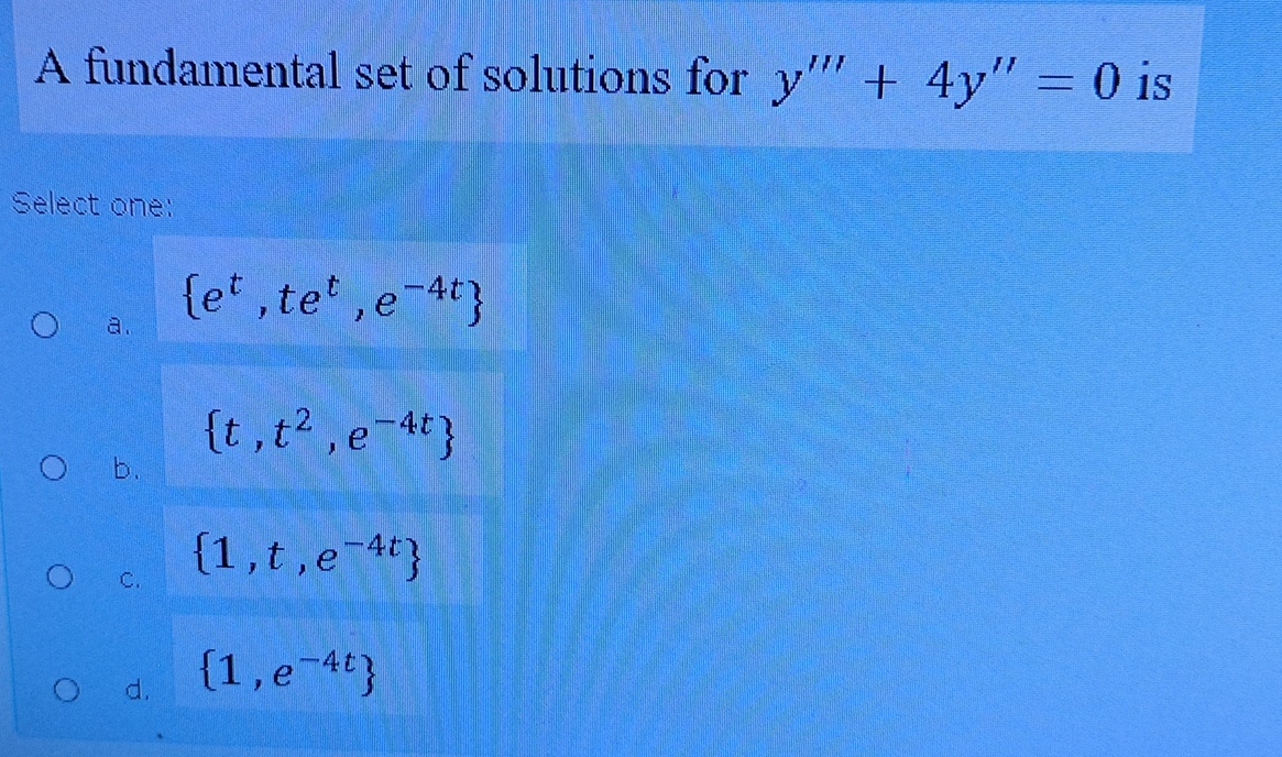 Solved A fundamental set of solutions for y'''+4y''=0 | Chegg.com