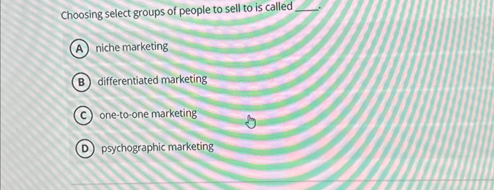 Solved Choosing select groups of people to sell to is called | Chegg.com