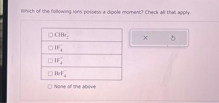 Solved Which of the following ions possess a dipole moment? | Chegg.com