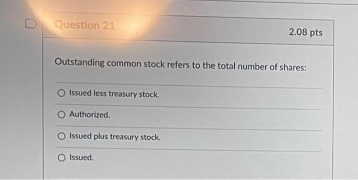 Solved Question 21 2.08 pts Outstanding common stock refers | Chegg.com