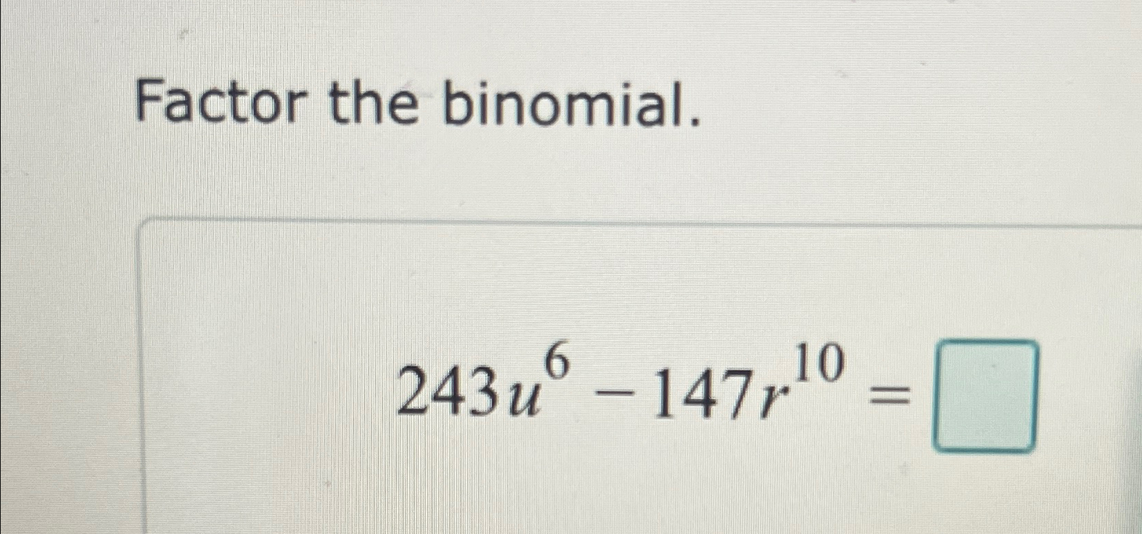 Solved Factor the binomial.243u6-147r10= | Chegg.com