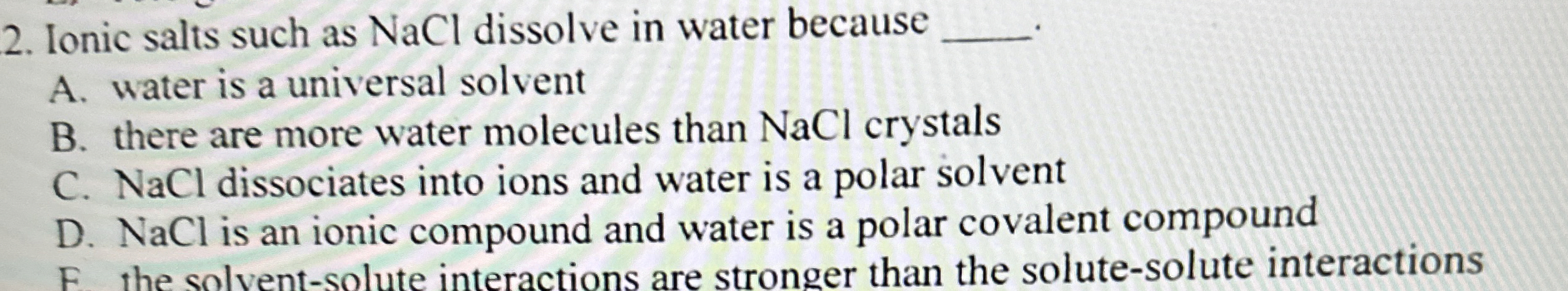 Solved Ionic salts such as NaCl dissolve in water becauseA. | Chegg.com