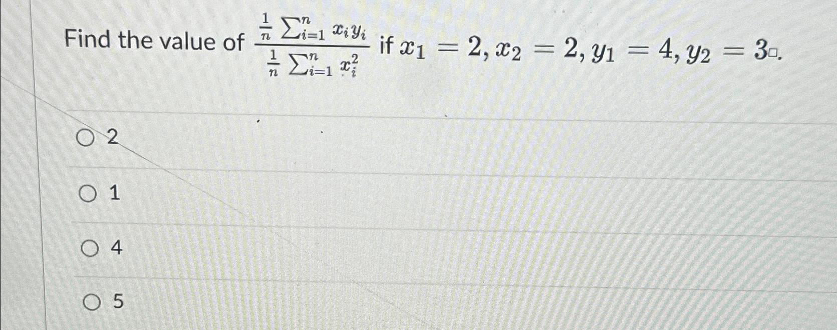 Solved Find the value of 1n∑i=1nxiyi1n∑i=1nxi2 ﻿if | Chegg.com