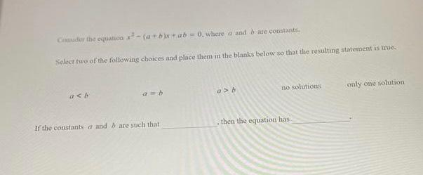 Solved Cimuder the cquation x2−(a+b)x+ab=0, whero a and b | Chegg.com