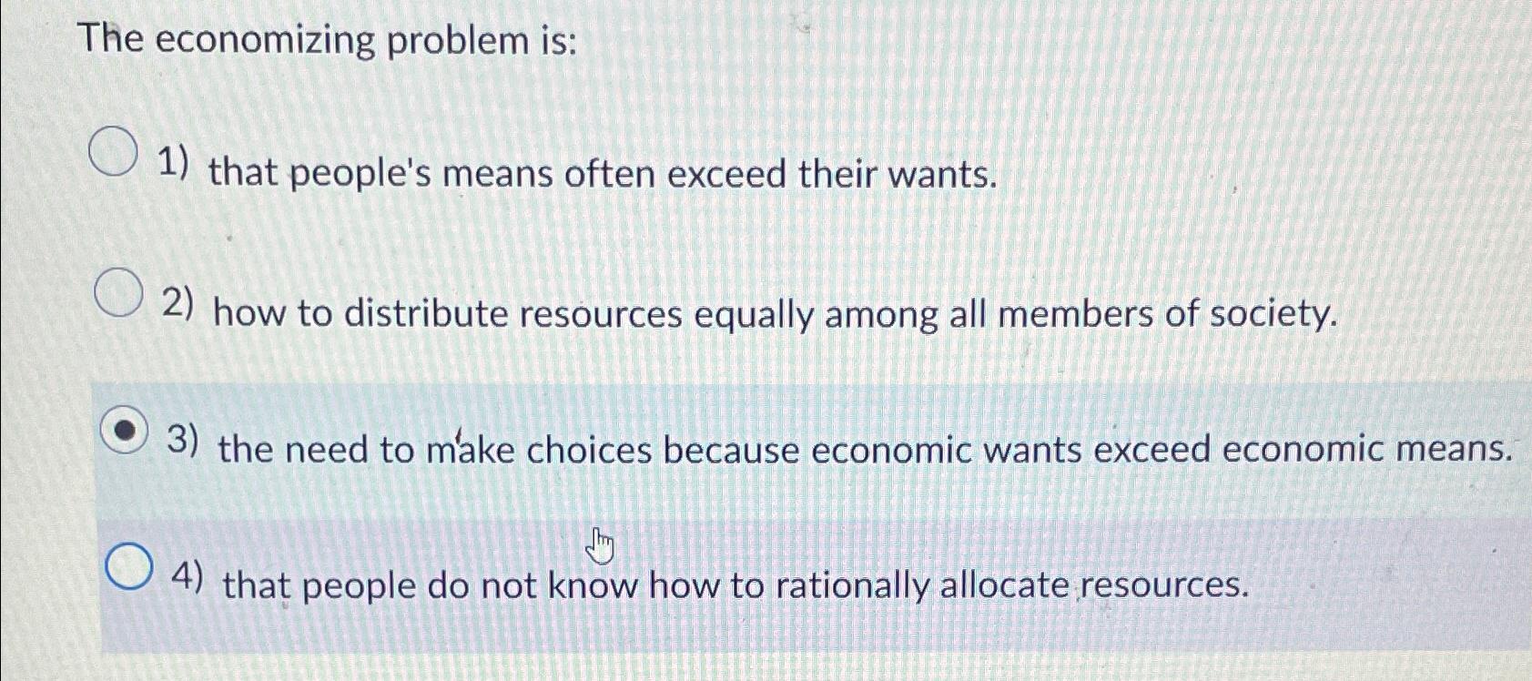 Solved The economizing problem is:that people's means often | Chegg.com