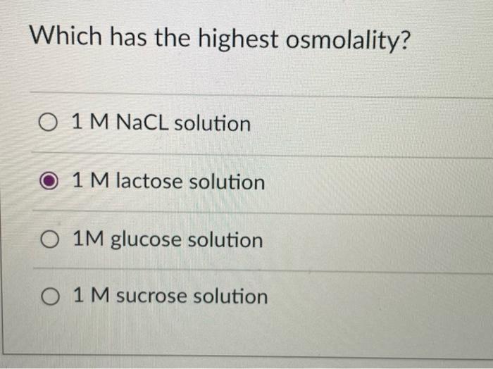 Solved Which has the highest osmolality? O 1 M NaCl solution | Chegg.com