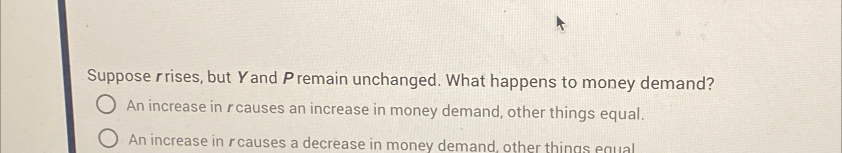 Solved Suppose r ﻿rises, but Y ﻿and P ﻿remain unchanged. | Chegg.com