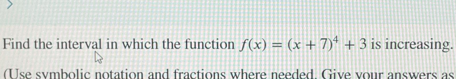 Solved Find the interval in which the function f(x)=(x+7)4+3 | Chegg.com