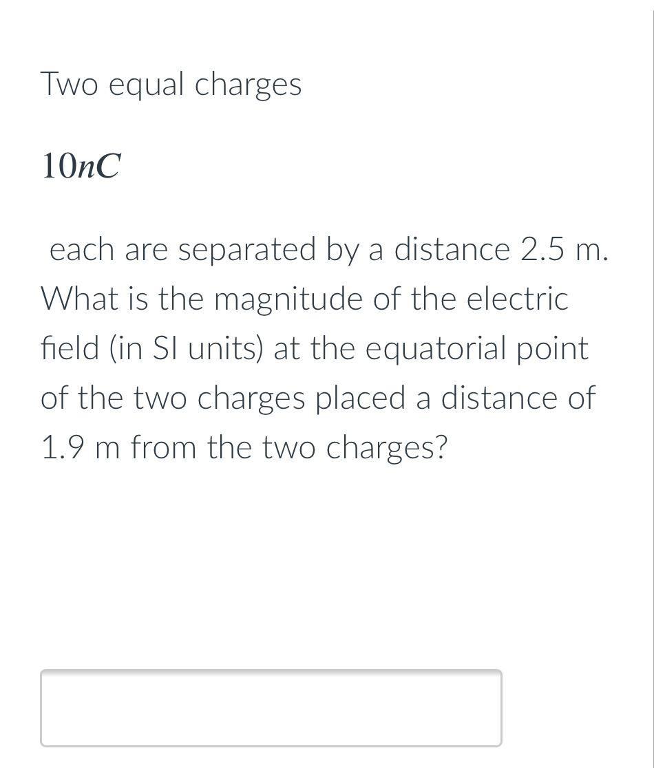 Solved Two equal charges 10nC each are separated by a | Chegg.com