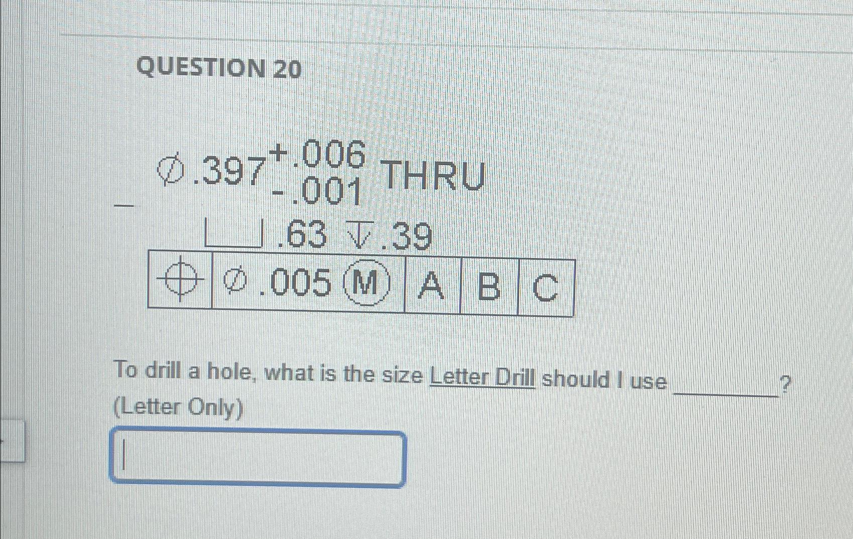 QUESTION 20To drill a hole, what is the size Letter | Chegg.com