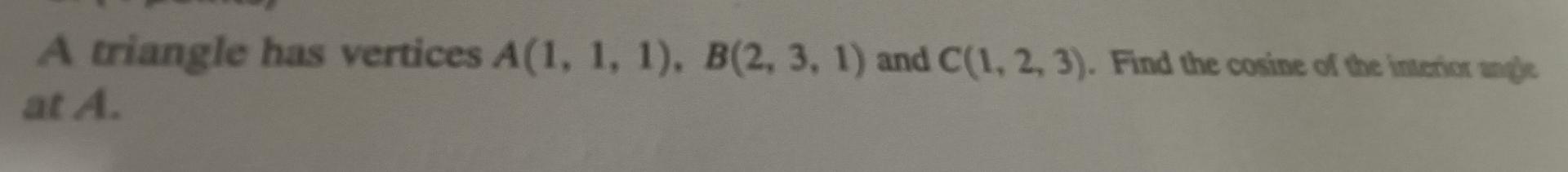 Solved A triangle has vertices A(1,1,1),B(2,3,1) and | Chegg.com