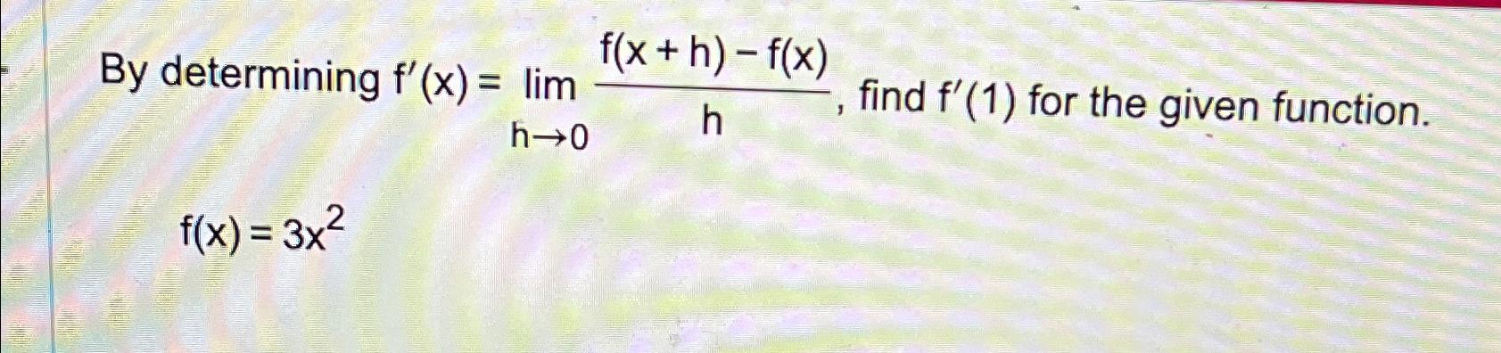 Solved By determining f'(x)=limh→0f(x+h)-f(x)h, ﻿find f'(1) | Chegg.com