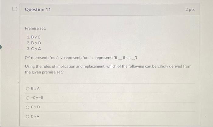 Solved Premise set: 1. B∨C 2. B⊃D 3. C⊃A ('-' represents | Chegg.com