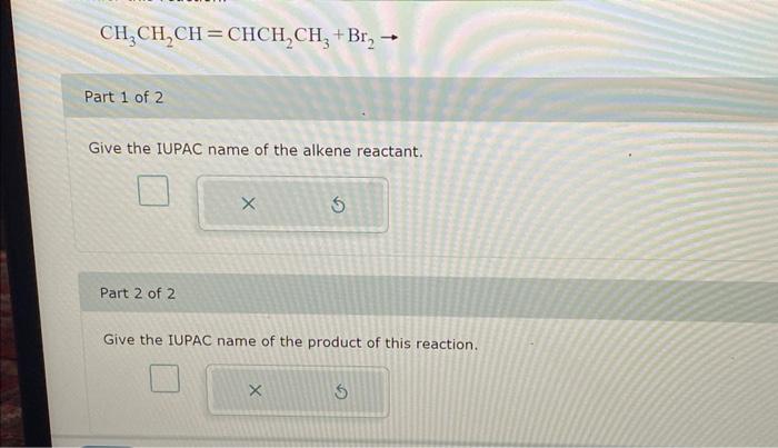 Solved CH3CH2CH=CHCH2CH3+Br2→ Part 1 of 2 Give the IUPAC | Chegg.com