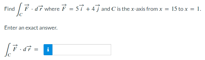Solved Find ∫C﻿vec(F)*dvec(r) ﻿where vec(F)=5vec(i)+4vec(j) | Chegg.com