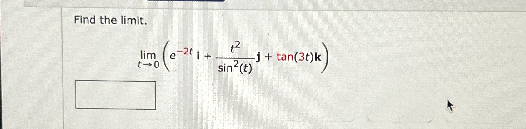 Solved Find the limit.limt→0(e-2ti+t2sin2(t)j+tan(3t)k) | Chegg.com