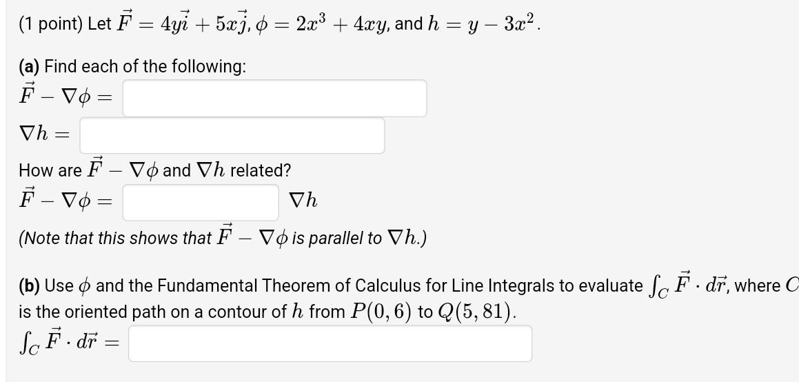 Solved (1 point) Let F=4yi+5xj,ϕ=2x3+4xy, and h=y−3x2. (a) | Chegg.com