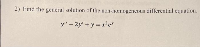 Solved 2) Find the general solution of the non-homogeneous | Chegg.com