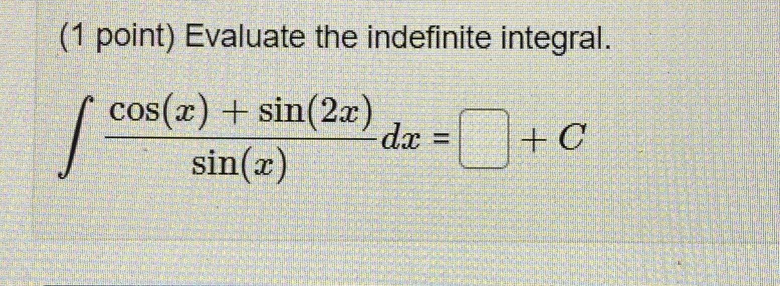 Solved (1 ﻿point) ﻿Evaluate the indefinite | Chegg.com
