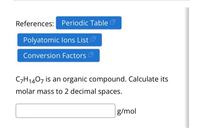 Solved References: C7H14O7 is an organic compound. Calculate | Chegg.com