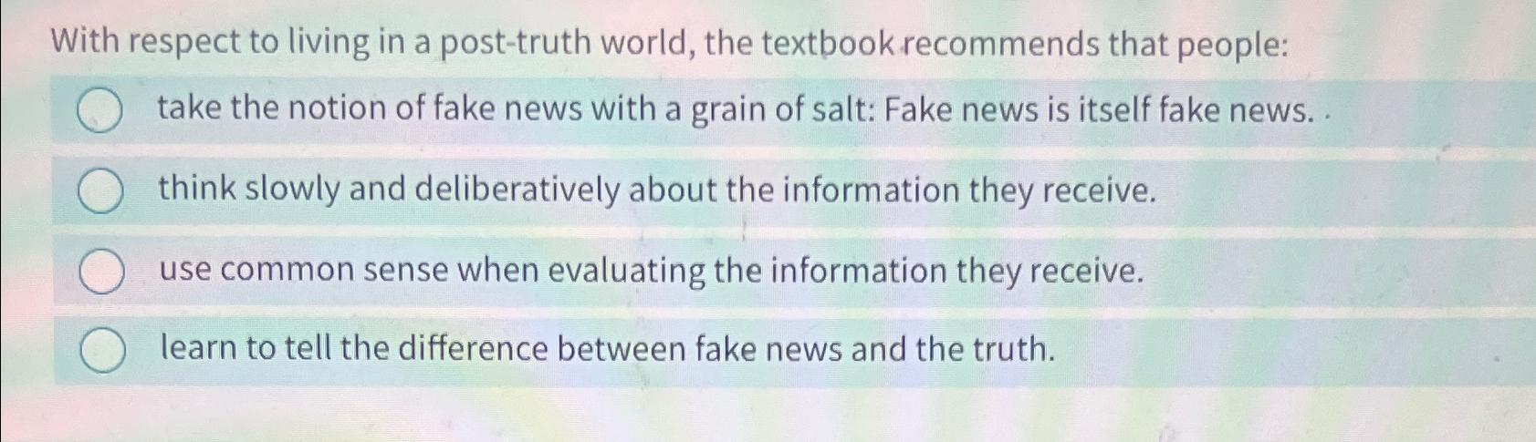 Solved With respect to living in a post-truth world, the | Chegg.com