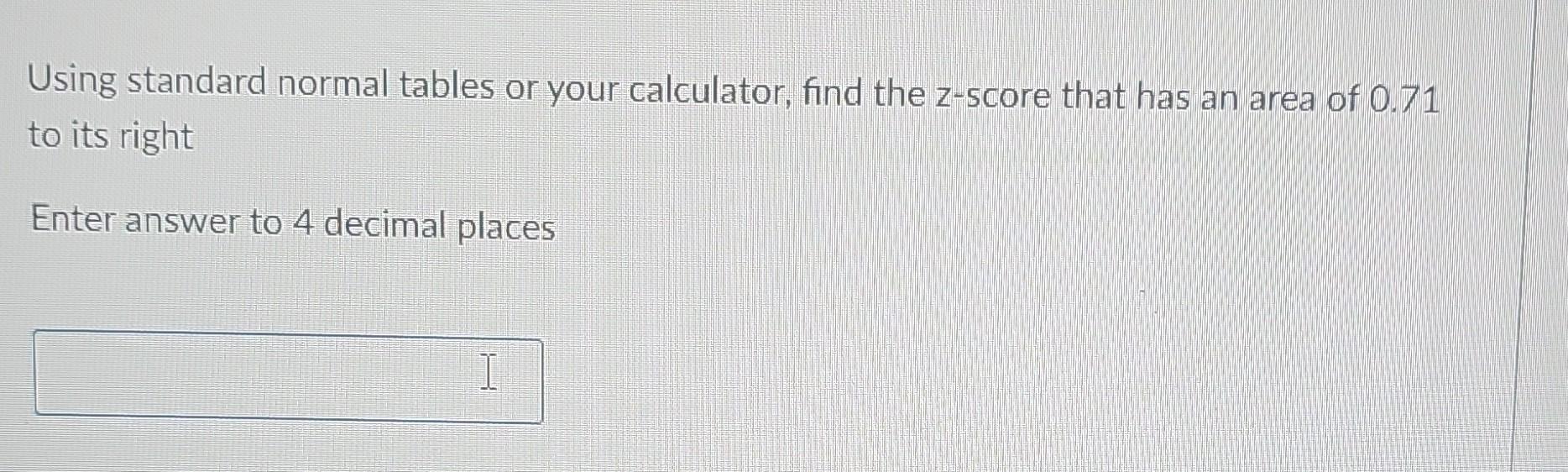 Solved Using standard normal tables or your calculator, find | Chegg.com