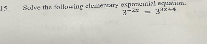 Solved 15. Solve the following elementary exponential | Chegg.com
