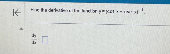 Solved K Find the derivative of the function y=(cot x- csc | Chegg.com