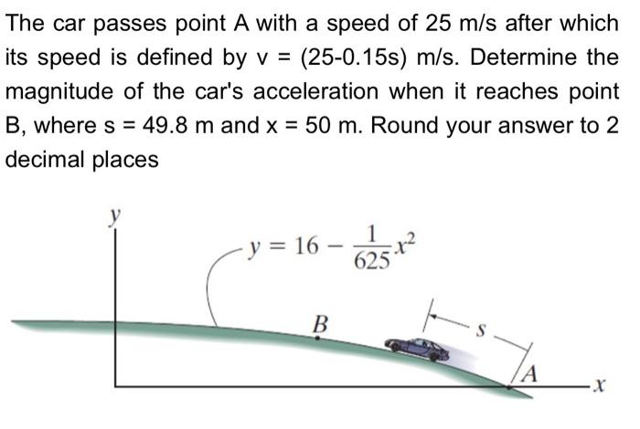 Solved The car passes point A with a speed of 25 m/s after | Chegg.com