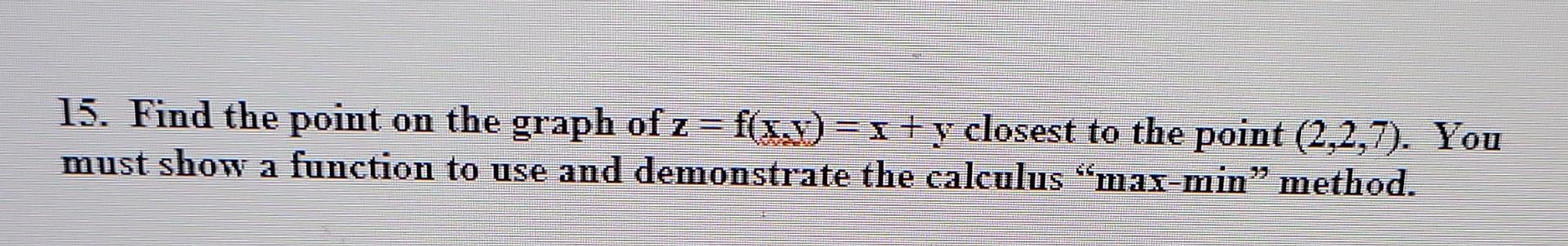 Solved 15. Find the point on the graph of z=f(x,y)=x+y | Chegg.com