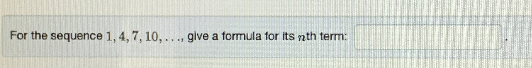 Solved For the sequence 1,4,7,10,dots, give a formula for | Chegg.com