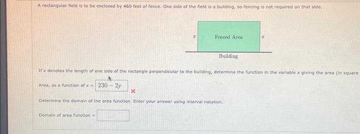 Solved A rectangular field is to be enclosed by 460 feet of | Chegg.com