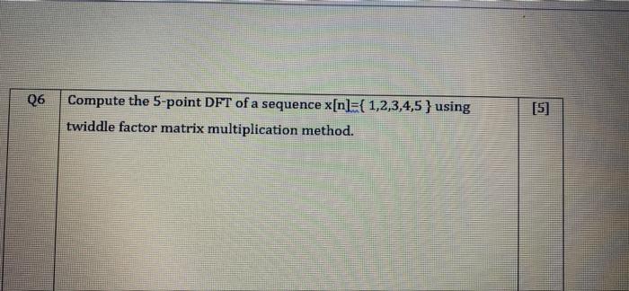Solved Q6 Compute the 5-point DFT of a sequence x[nl={ | Chegg.com