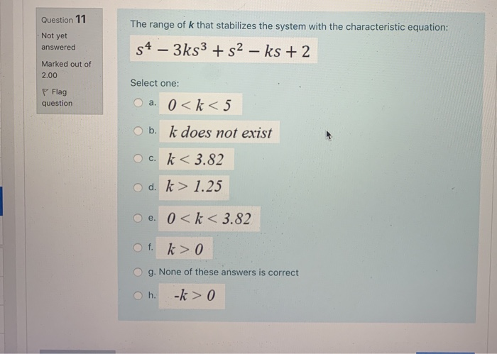 Solved Question 11 The range of k that stabilizes the system | Chegg.com