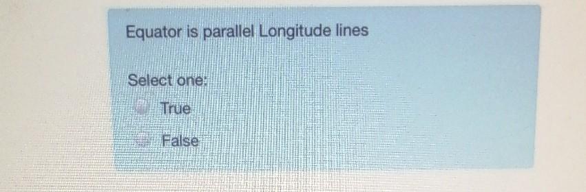 Solved Equator is parallel Longitude lines Select one: True | Chegg.com