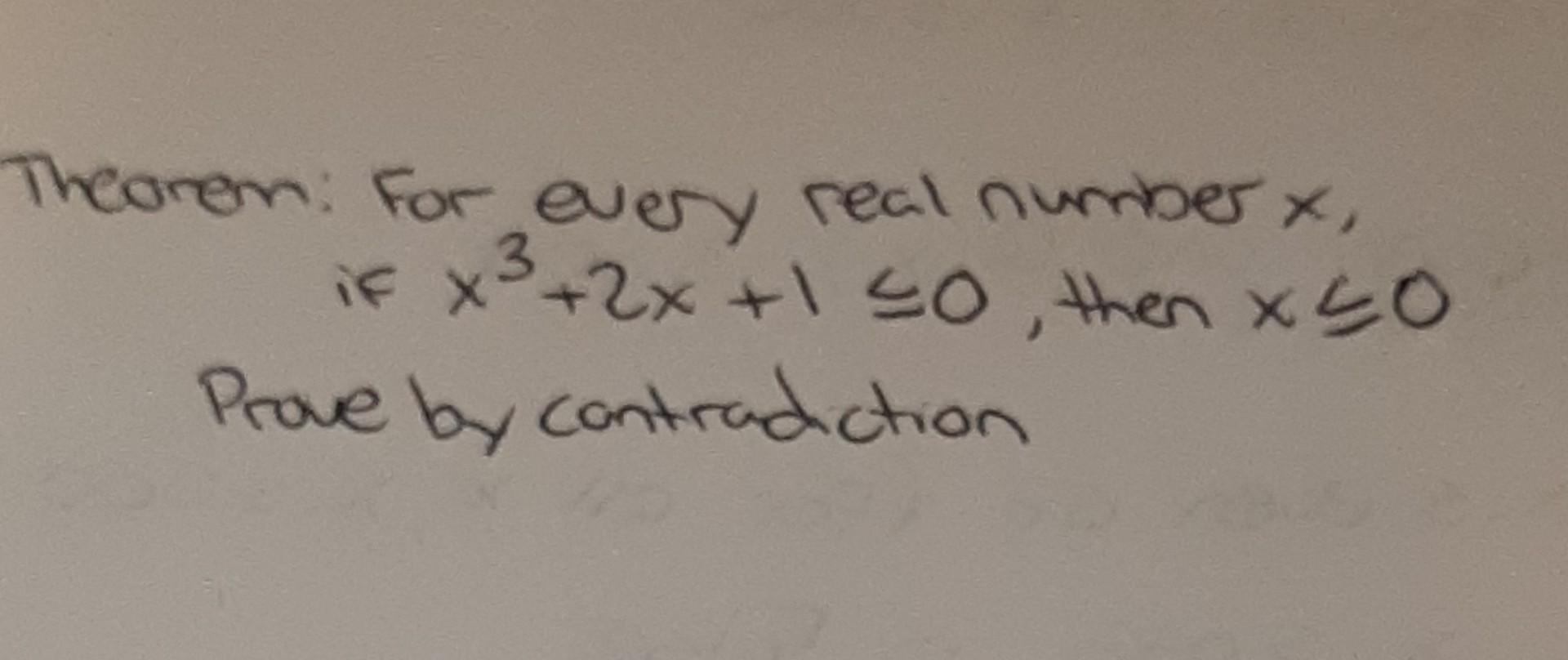 Solved Thearen: for every real number x, if x3+2x+1⩽0, then | Chegg.com