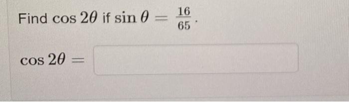 Solved Find cos 20 if sin 0 16 65 cos 20 = (1 point) Given | Chegg.com