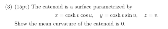 Solved (3) (15pt) ﻿The catenoid is a surface parametrized | Chegg.com