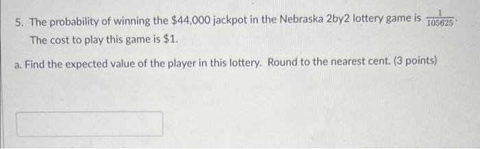 Solved 5. The probability of winning the $44,000 jackpot in | Chegg.com